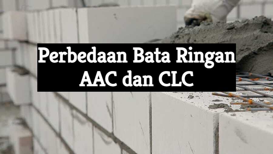 Perbedaan Bata Ringan AAC dan CLC – CITICONSEMARANG