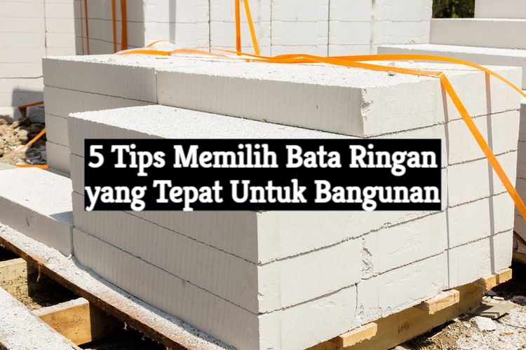 5 Tips Memilih Bata Ringan yang Tepat untuk Bangunan Anda – CITICONSEMARANG